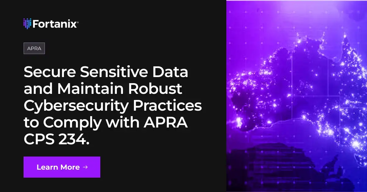 The APRA's Information Security Standard CPS 234 | Fortanix