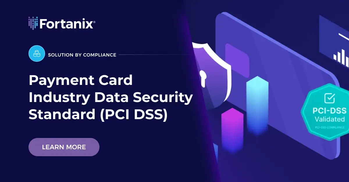 Payment Card Industry Data Security Standard (PCI DSS) | Fortanix