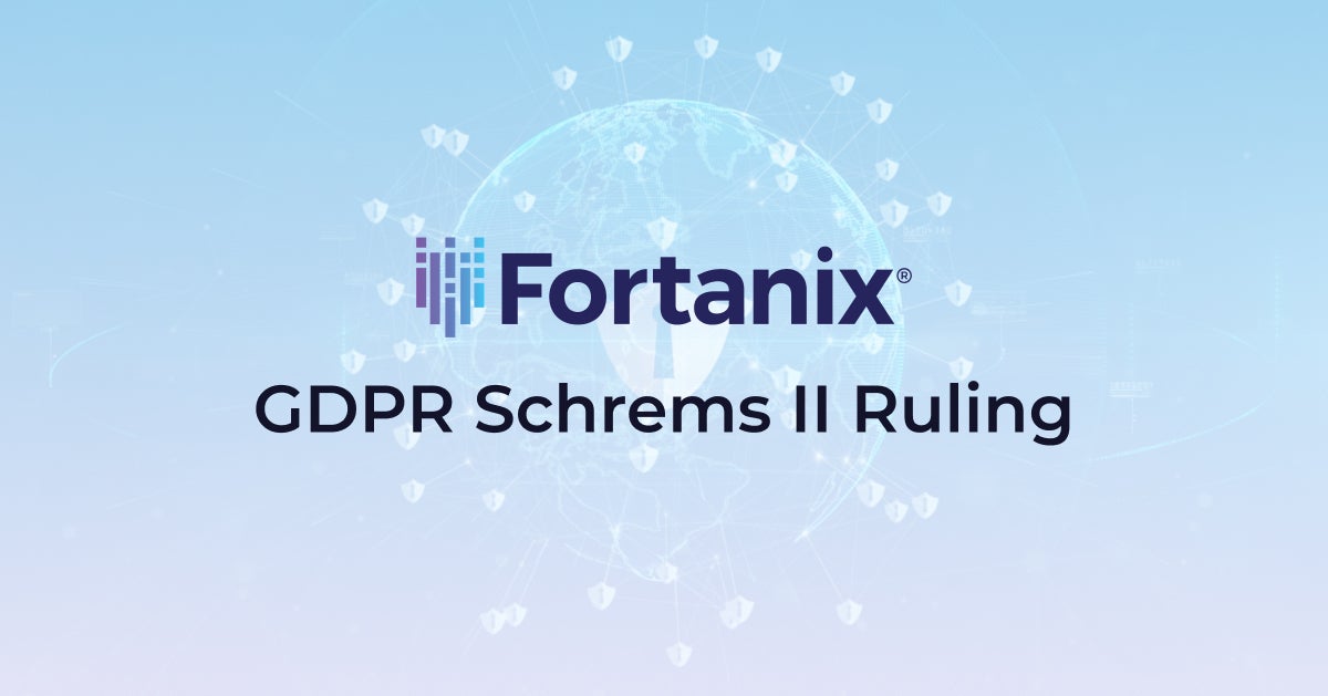 Schrems II Ruling | Compliance Solutions | Fortanix