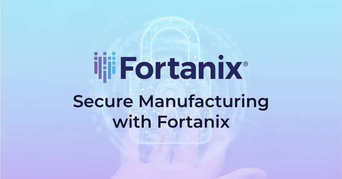 Secure Manufacturing with Fortanix | Fortanix