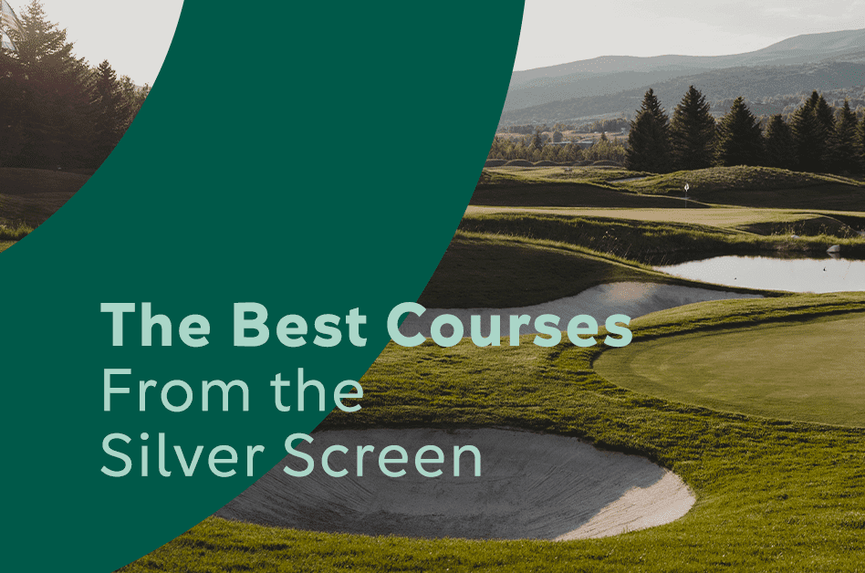 Famous Golf Courses in Movies | Golf Avenue