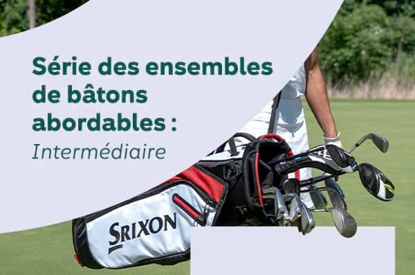 Assembler un ensemble de bâtons pour golfeurs intermédiaires | Golf Avenue